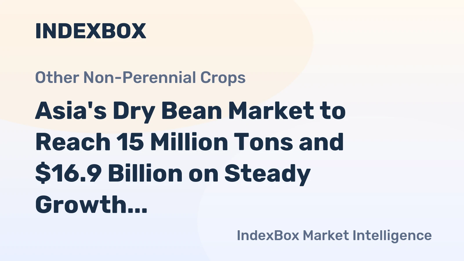 Asia's Dry Bean Market to Reach 15 Million Tons and $16.9 Billion on Steady Growth