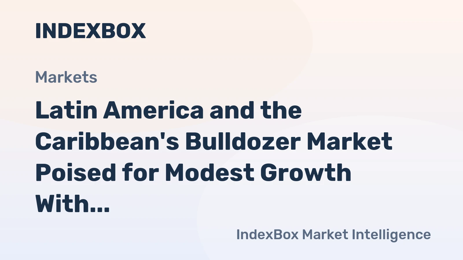 Latin America and the Caribbean's Bulldozer Market Poised for Modest Growth With a 3.6% CAGR in Value