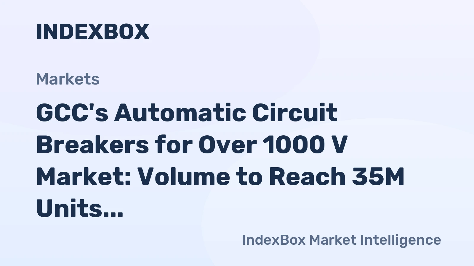 GCC's Automatic Circuit Breakers for Over 1000 V Market: Volume to Reach 35M Units and Value to Hit $988M by 2035