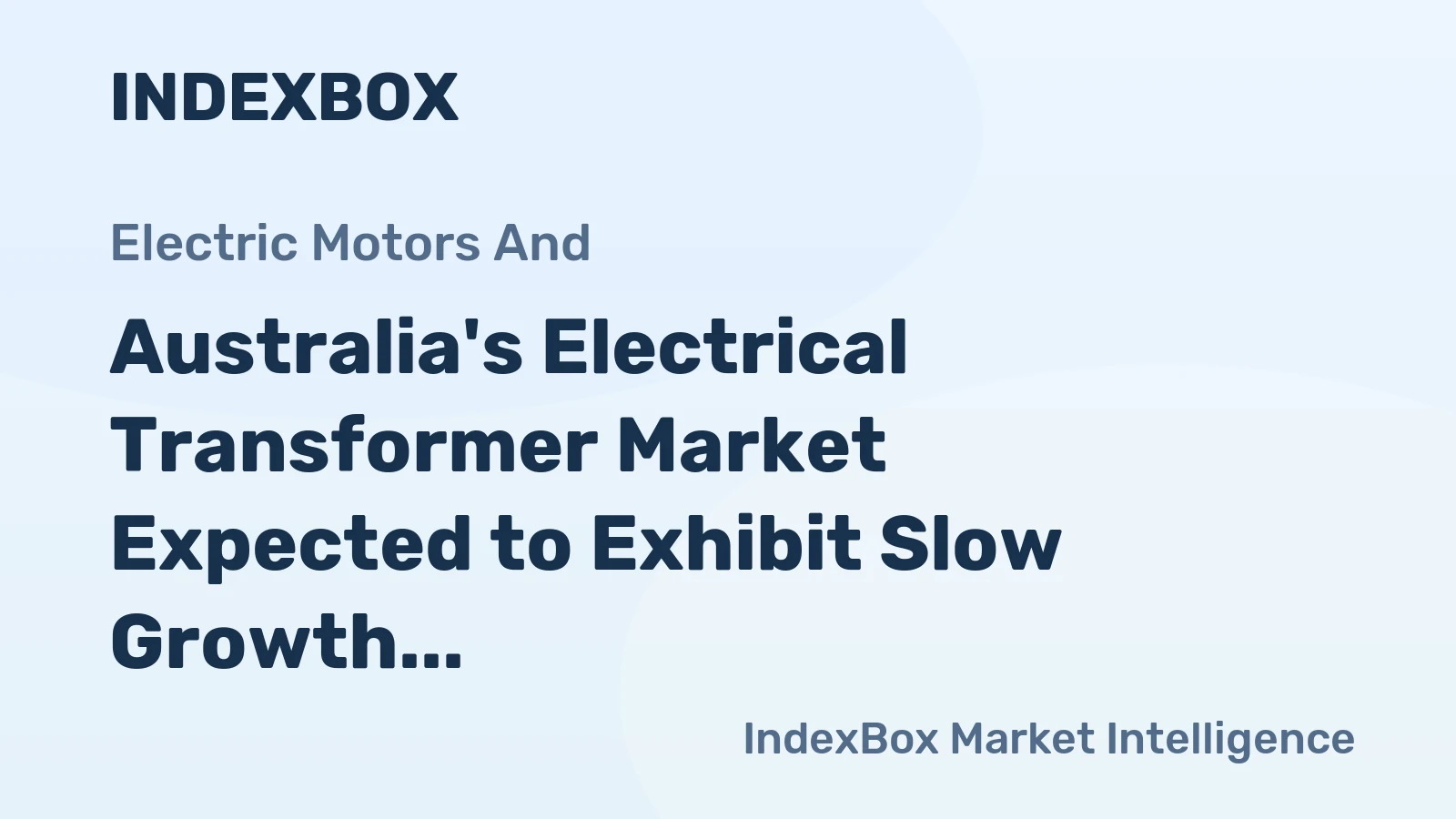 Australia's Electrical Transformer Market Expected to Exhibit Slow Growth with +4.9% CAGR over Next Decade