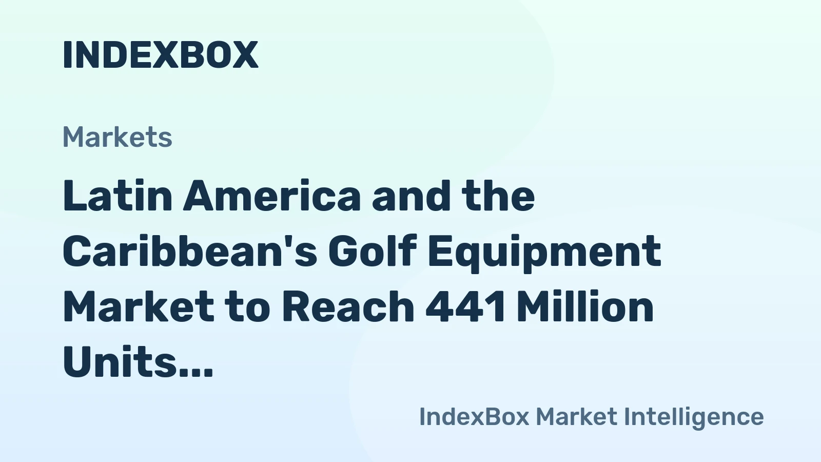 Latin America and the Caribbean's Golf Equipment Market to Reach 441 Million Units and $630 Million by 2035