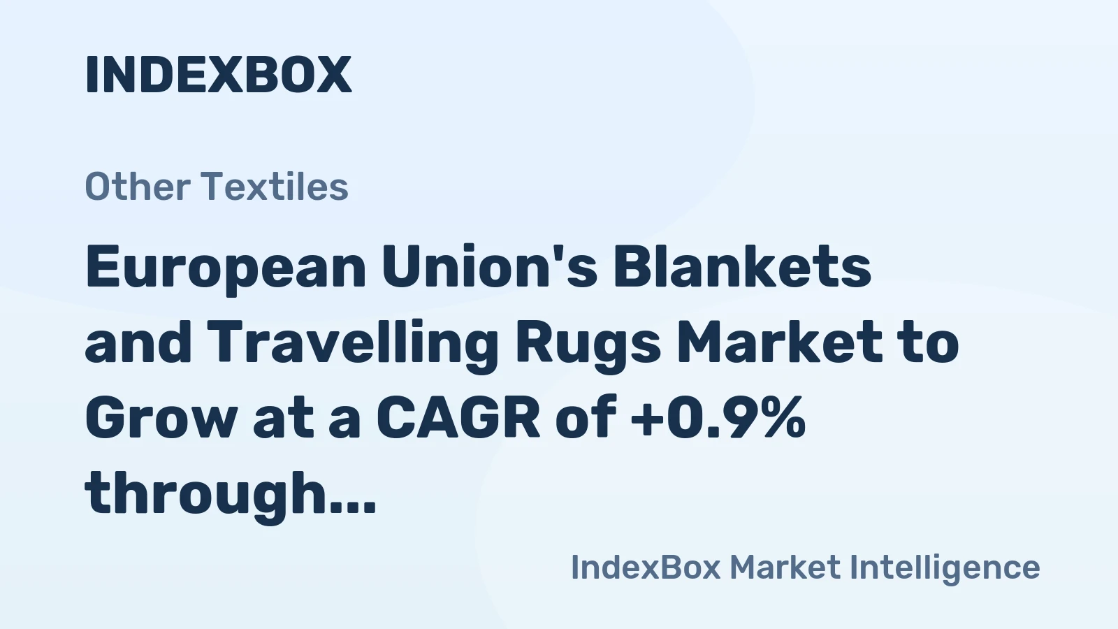 European Union's Blankets and Travelling Rugs Market to Grow at a CAGR of +0.9% through 2035