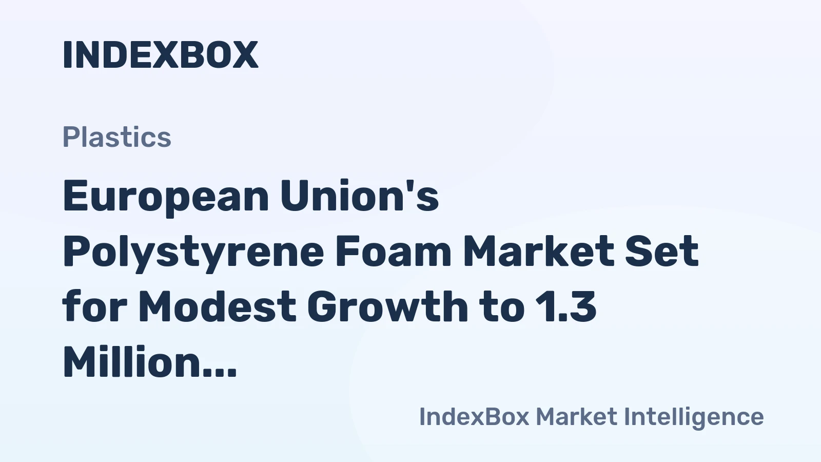 European Union's Polystyrene Foam Market Set for Modest Growth to 1.3 Million Tons