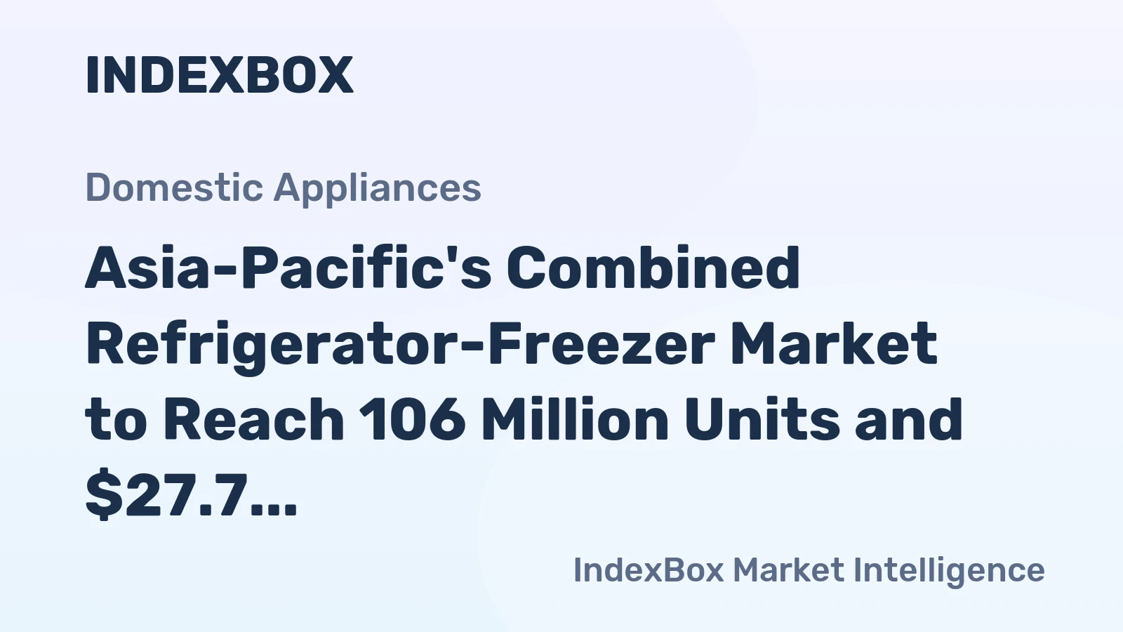 Asia-Pacific's Combined Refrigerator-Freezer Market to Reach 106 Million Units and $27.7 Billion