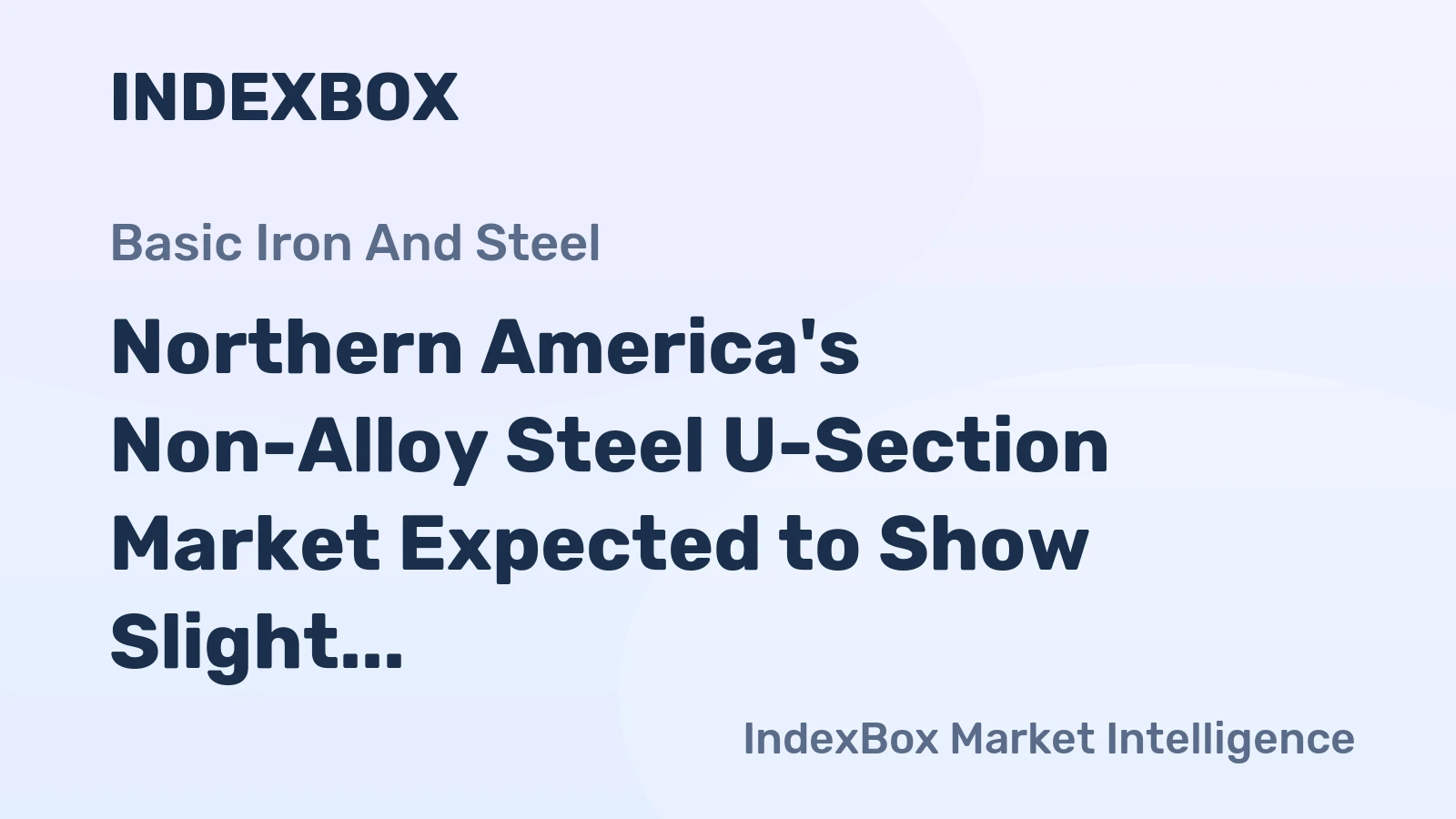 Northern America's Non-Alloy Steel U-Section Market Expected to Show Slight Increase with CAGR of +0.2%