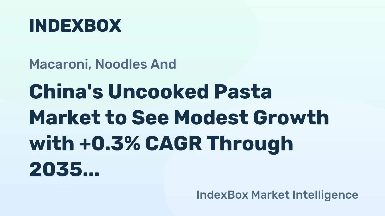 China's Uncooked Pasta Market to See Modest Growth with +0.3% CAGR Through 2035