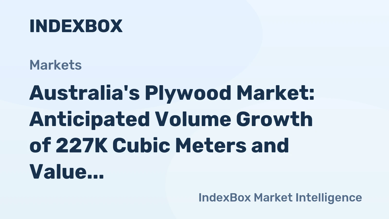 Australia's Plywood Market: Anticipated Volume Growth of 227K Cubic Meters and Value Increase to $414M by 2035
