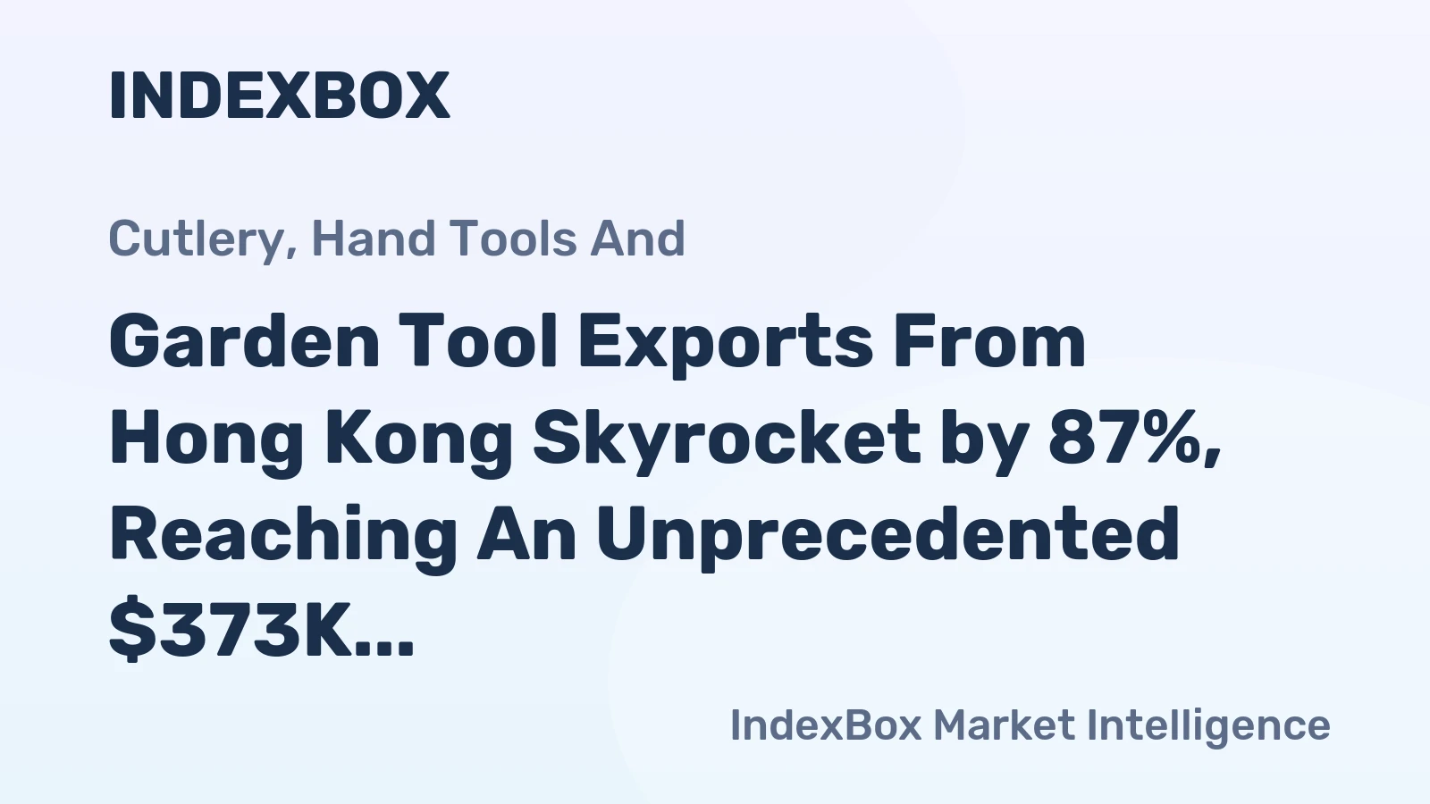 Garden Tool Exports From Hong Kong Skyrocket by 87%, Reaching An Unprecedented $373K in 2024.