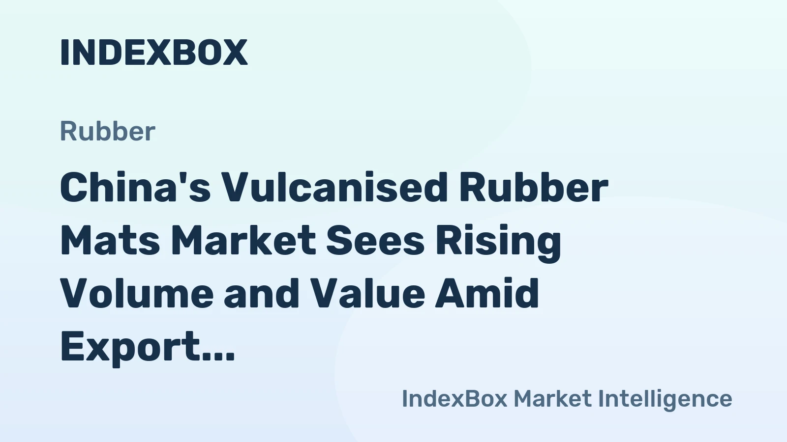 China's Vulcanised Rubber Mats Market Sees Rising Volume and Value Amid Export Surge