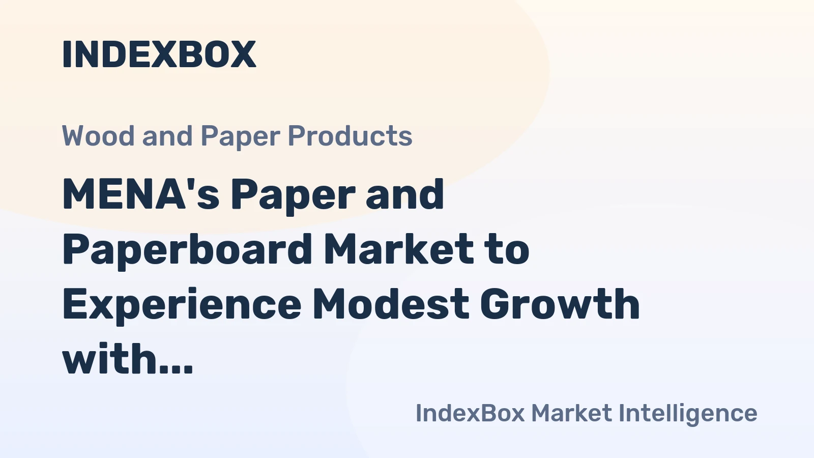 MENA's Paper and Paperboard Market to Experience Modest Growth with Expected CAGR of +1.1%