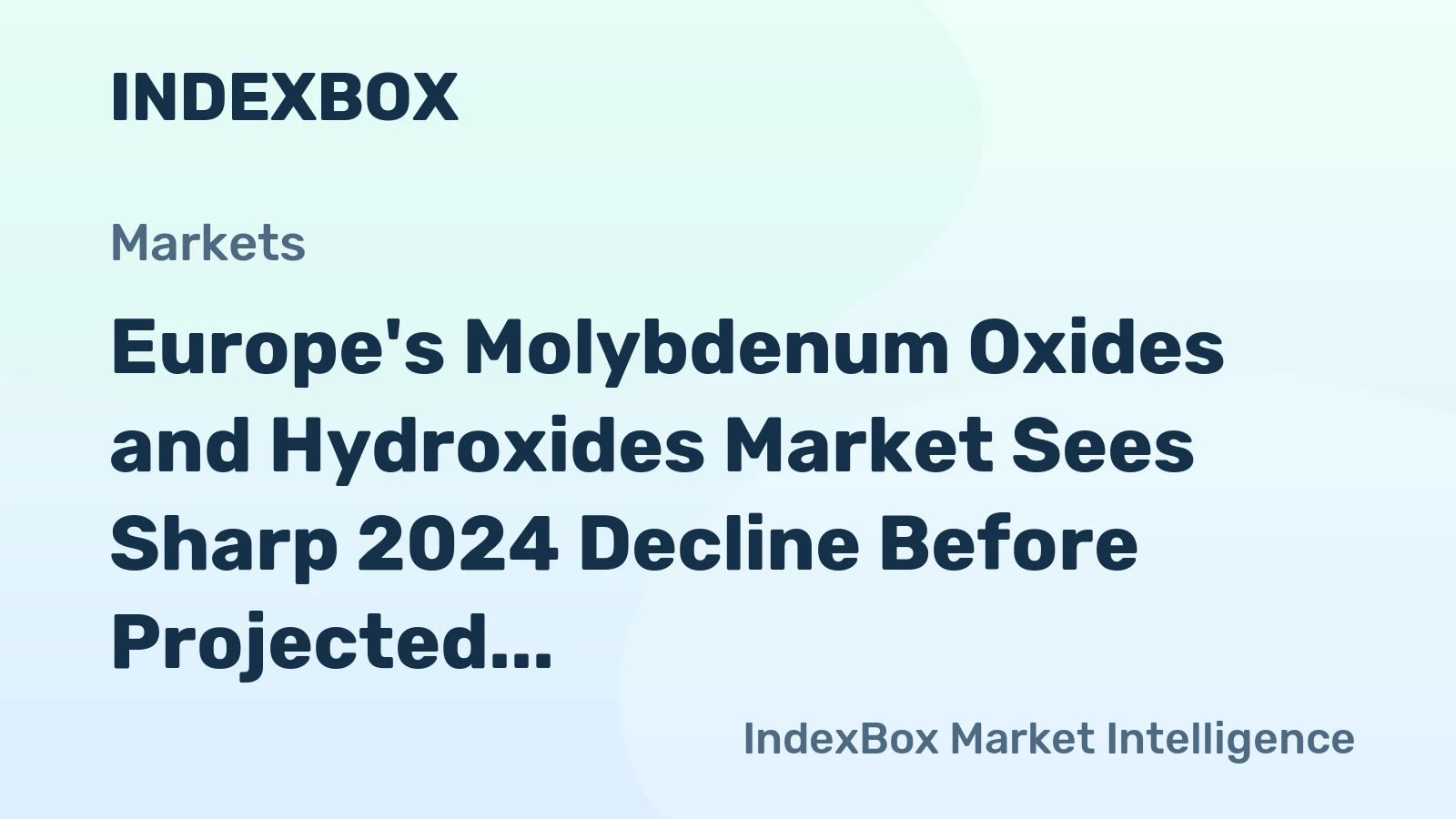Europe's Molybdenum Oxides and Hydroxides Market Sees Sharp 2024 Decline Before Projected Growth to 15K Tons
