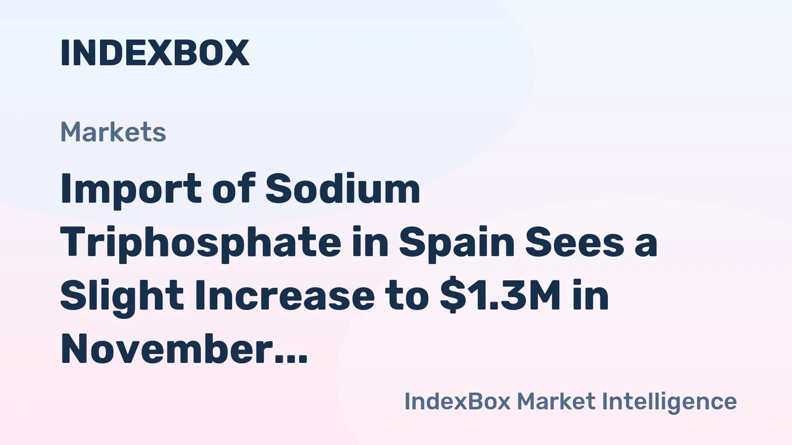 Import of Sodium Triphosphate in Spain Sees a Slight Increase to $1.3M in November 2023