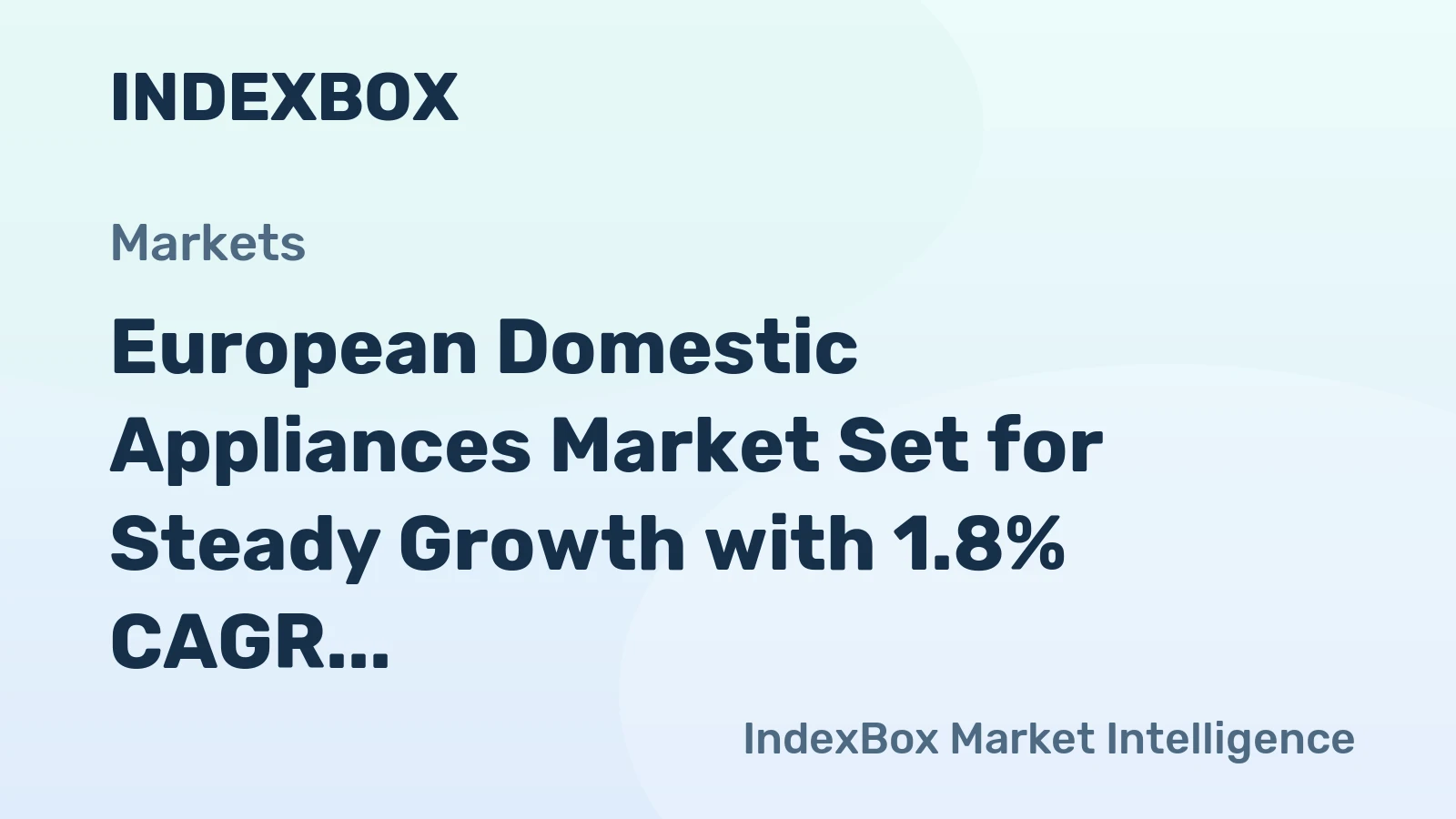 European Domestic Appliances Market Set for Steady Growth with 1.8% CAGR in Value Through 2035