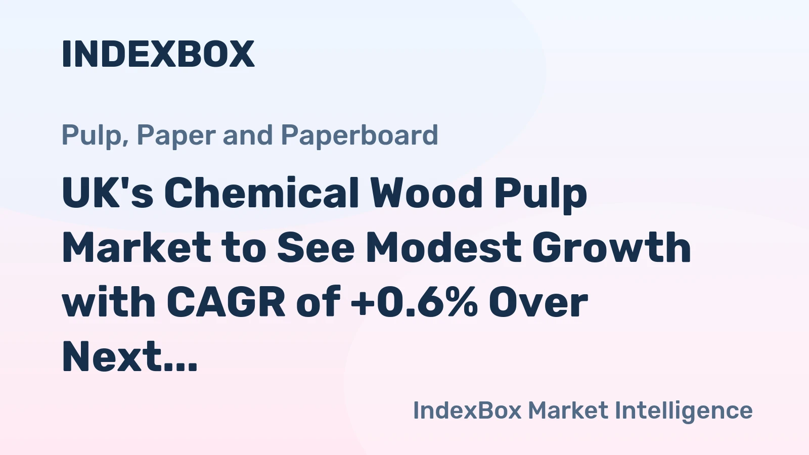 UK's Chemical Wood Pulp Market to See Modest Growth with CAGR of +0.6% Over Next Decade