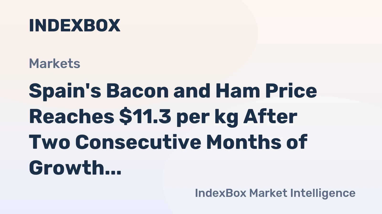 Spain's Bacon and Ham Price Reaches $11.3 per kg After Two Consecutive Months of Growth