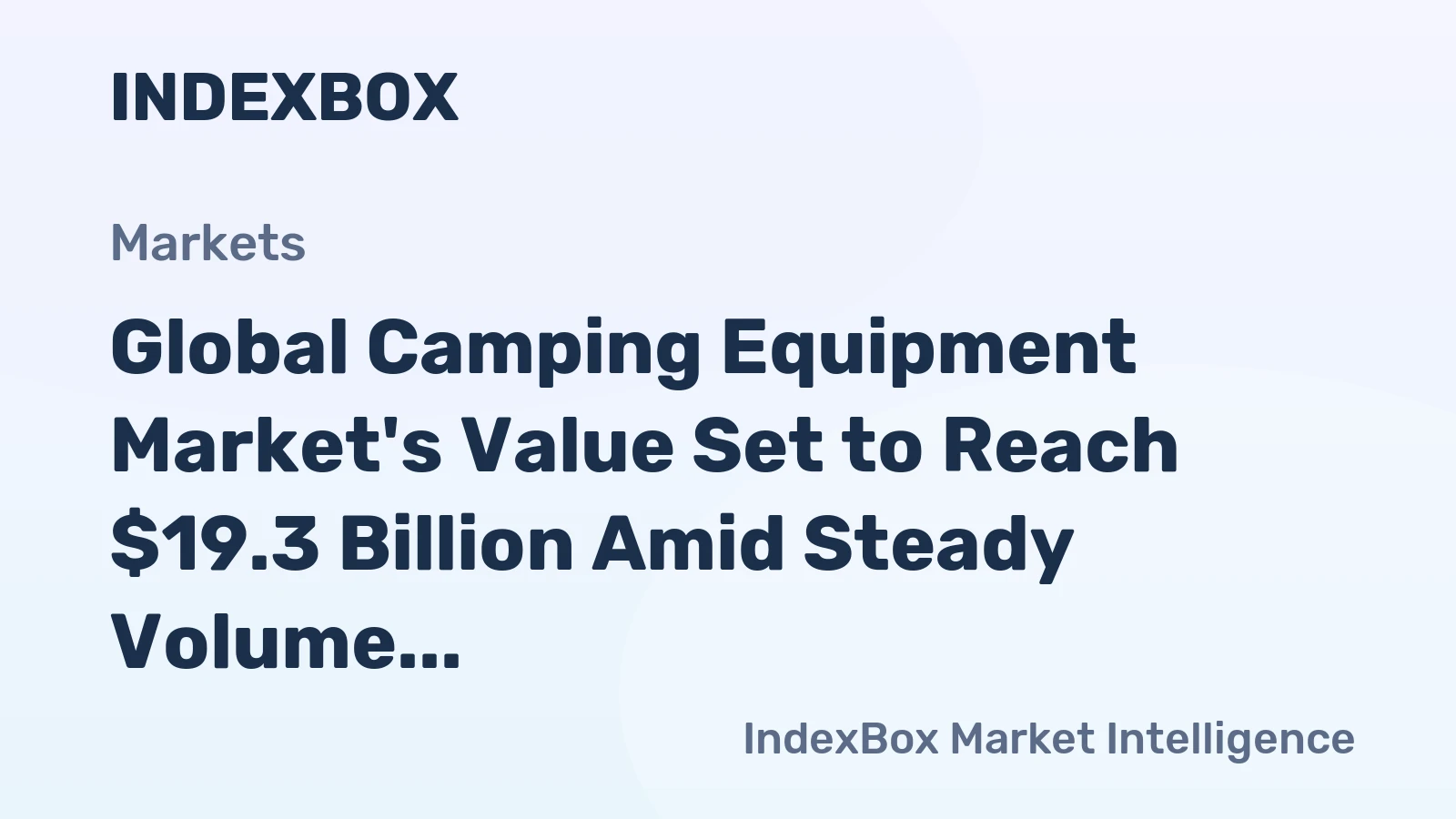 Global Camping Equipment Market's Value Set to Reach $19.3 Billion Amid Steady Volume Growth