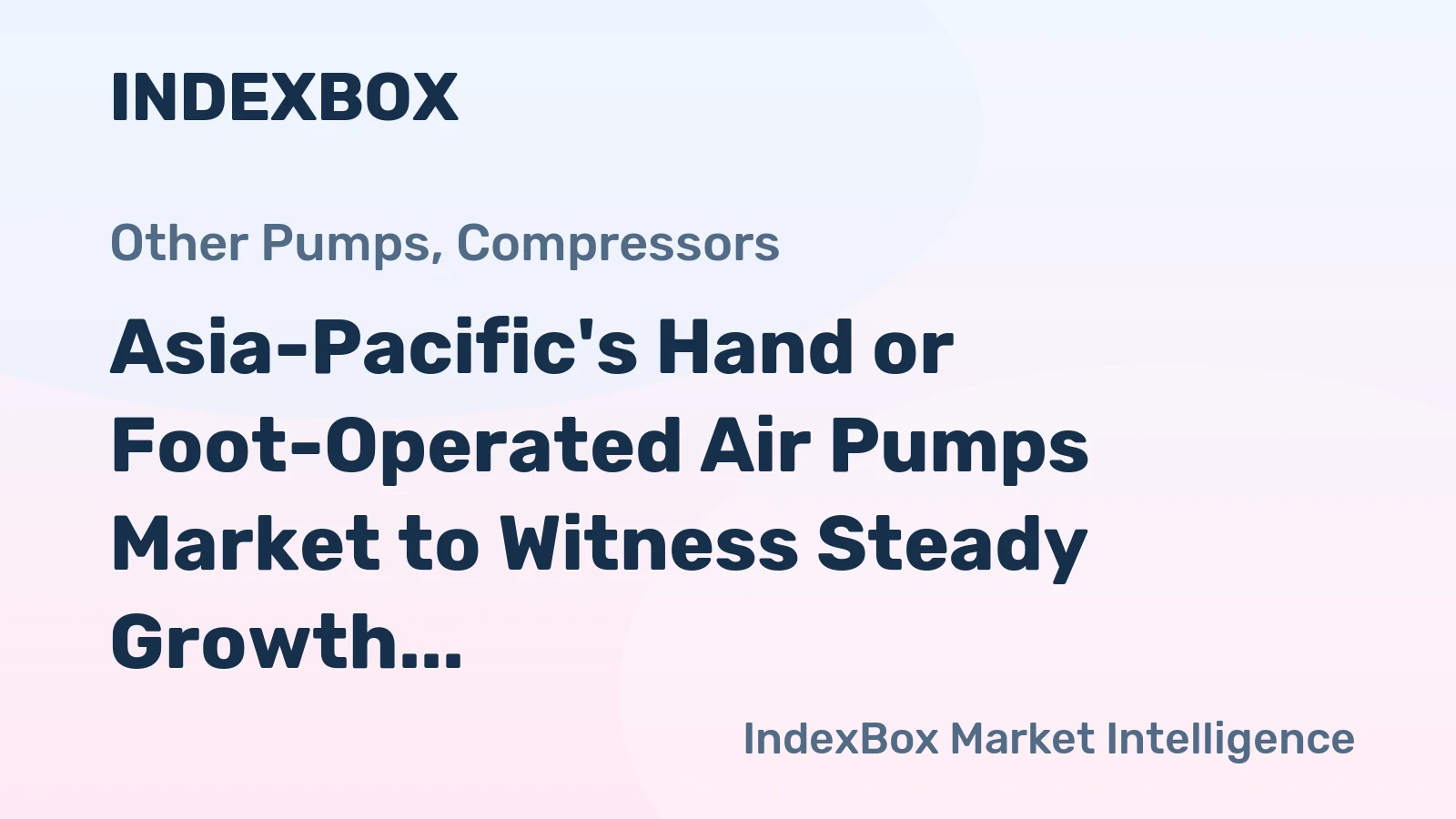 Asia-Pacific's Hand or Foot-Operated Air Pumps Market to Witness Steady Growth with +2.1% CAGR from 2024 to 2035