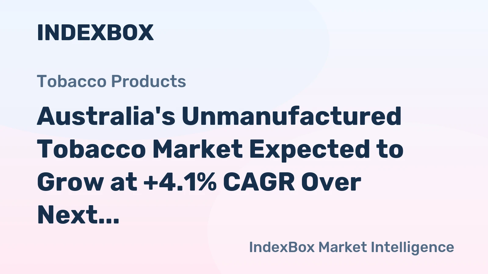 Australia's Unmanufactured Tobacco Market Expected to Grow at +4.1% CAGR Over Next Decade