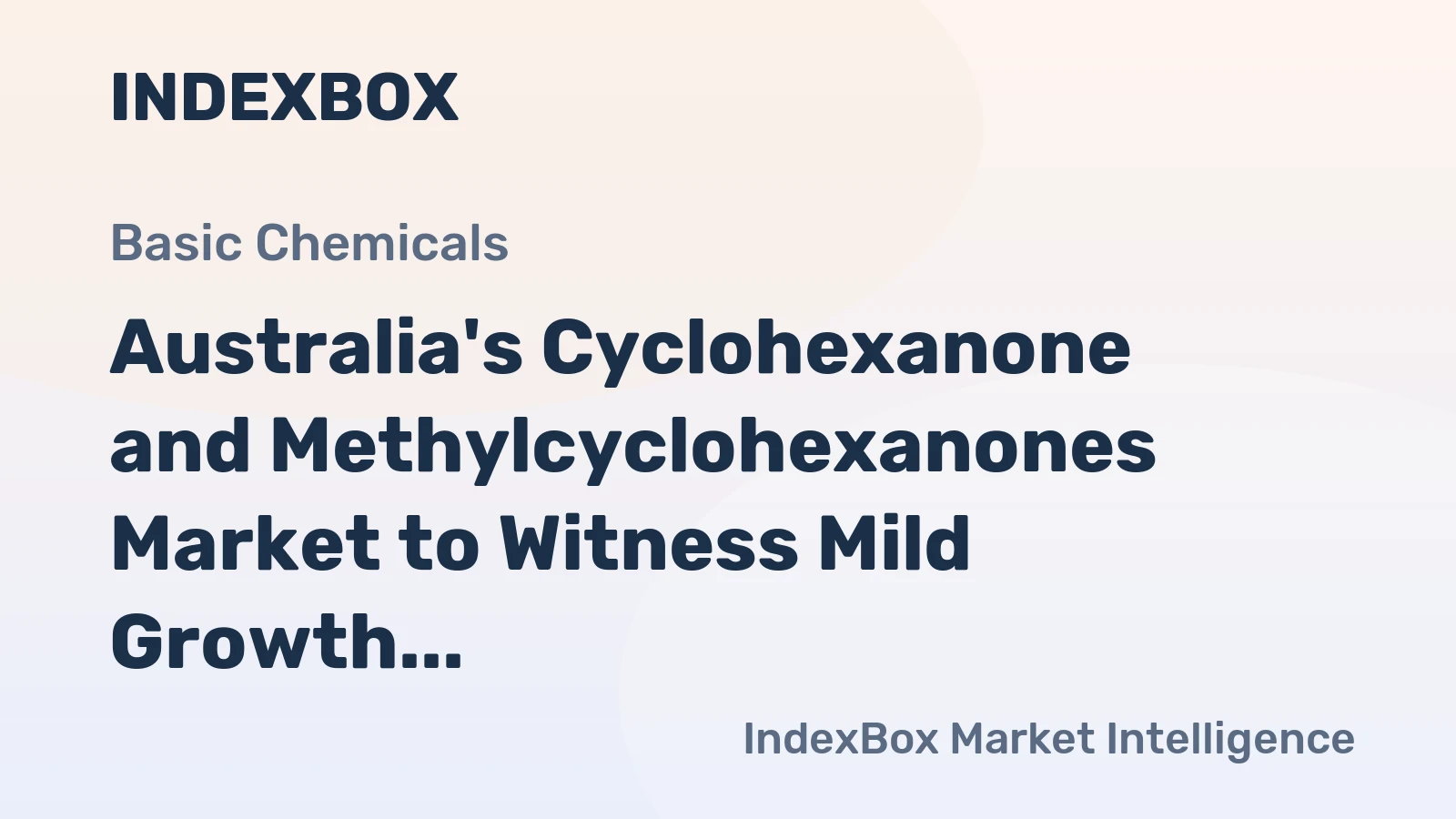 Australia's Cyclohexanone and Methylcyclohexanones Market to Witness Mild Growth with +0.6% CAGR