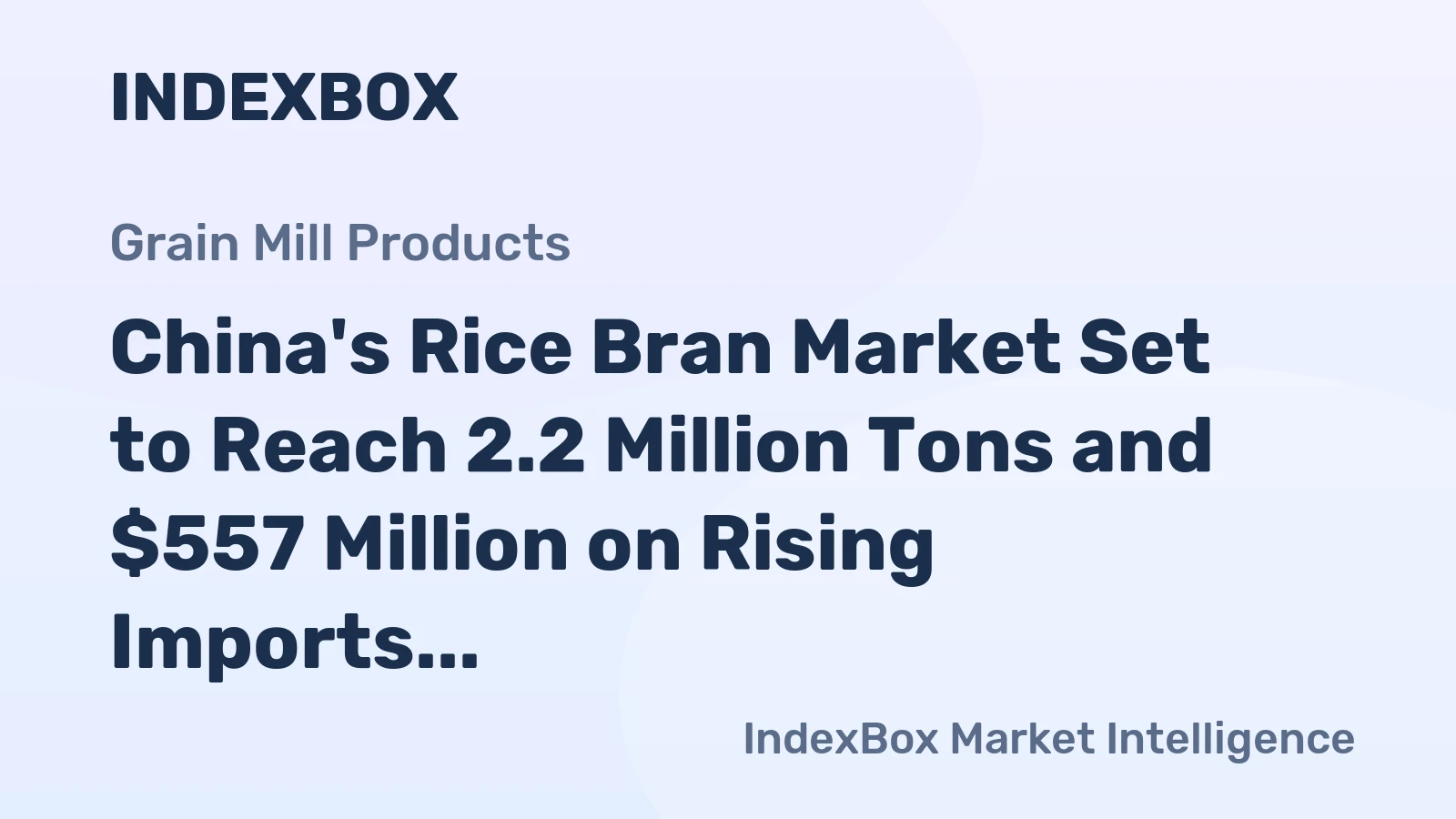 China's Rice Bran Market Set to Reach 2.2 Million Tons and $557 Million on Rising Imports