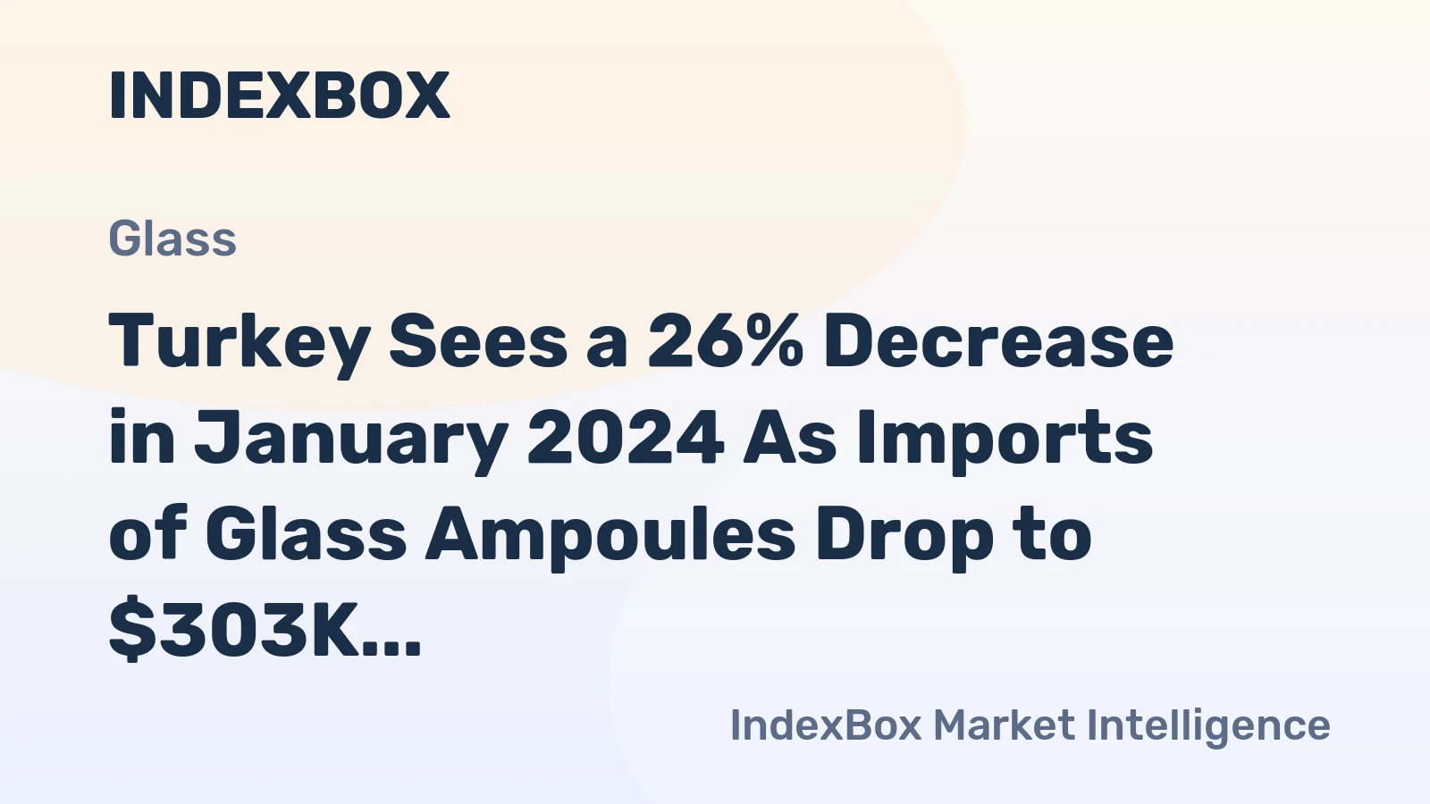 Turkey Sees a 26% Decrease in January 2024 As Imports of Glass Ampoules Drop to $303K