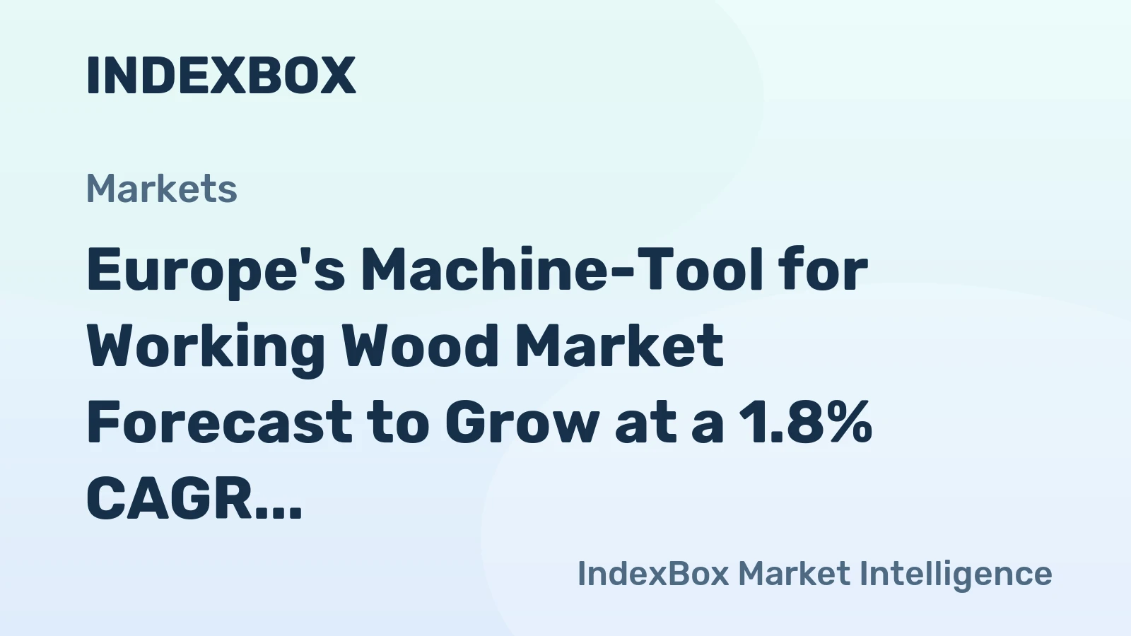Europe's Machine-Tool for Working Wood Market Forecast to Grow at a 1.8% CAGR Through 2035