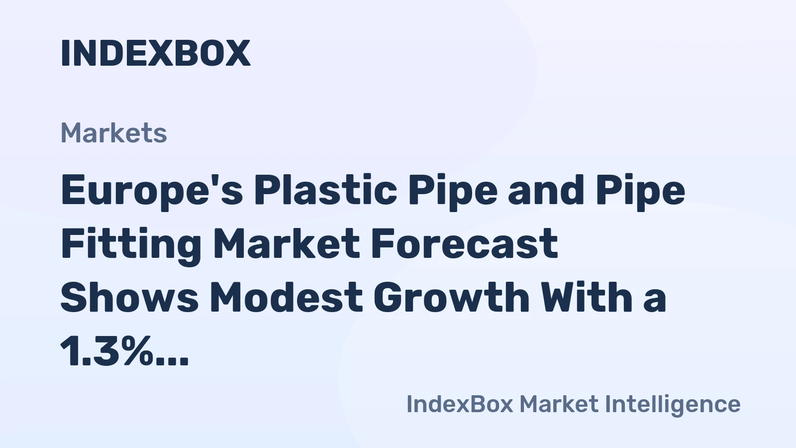 Europe's Plastic Pipe and Pipe Fitting Market Forecast Shows Modest Growth With a 1.3% Value CAGR