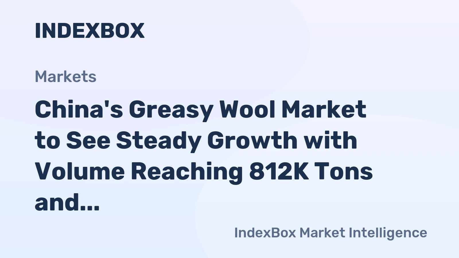 China's Greasy Wool Market to See Steady Growth with Volume Reaching 812K Tons and Value Surpassing $2.1B by 2035
