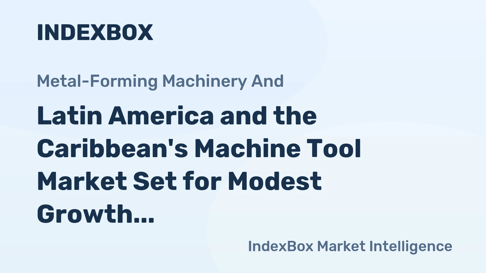 Latin America and the Caribbean's Machine Tool Market Set for Modest Growth to $1.7 Billion