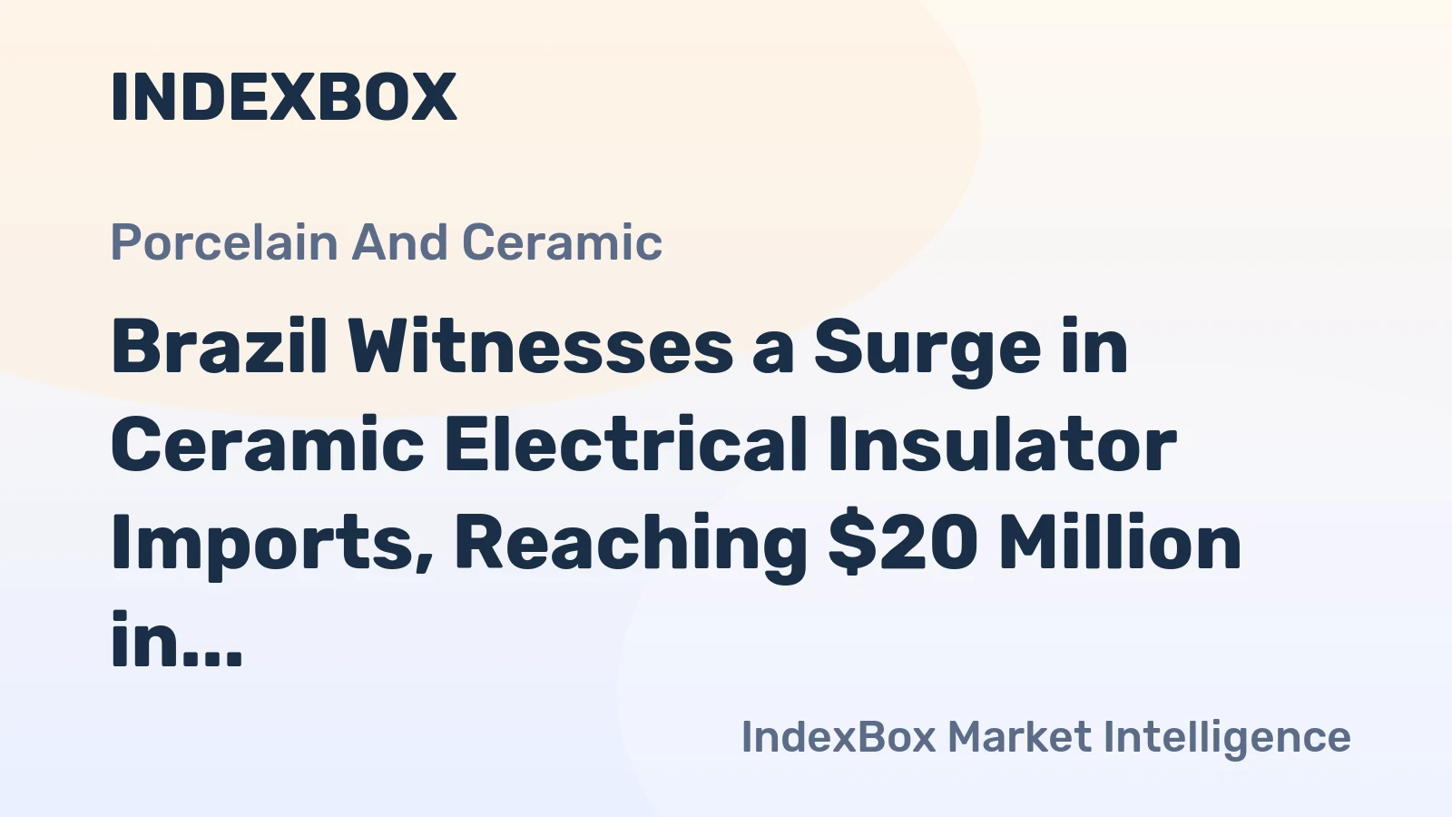 Brazil Witnesses a Surge in Ceramic Electrical Insulator Imports, Reaching $20 Million in 2023