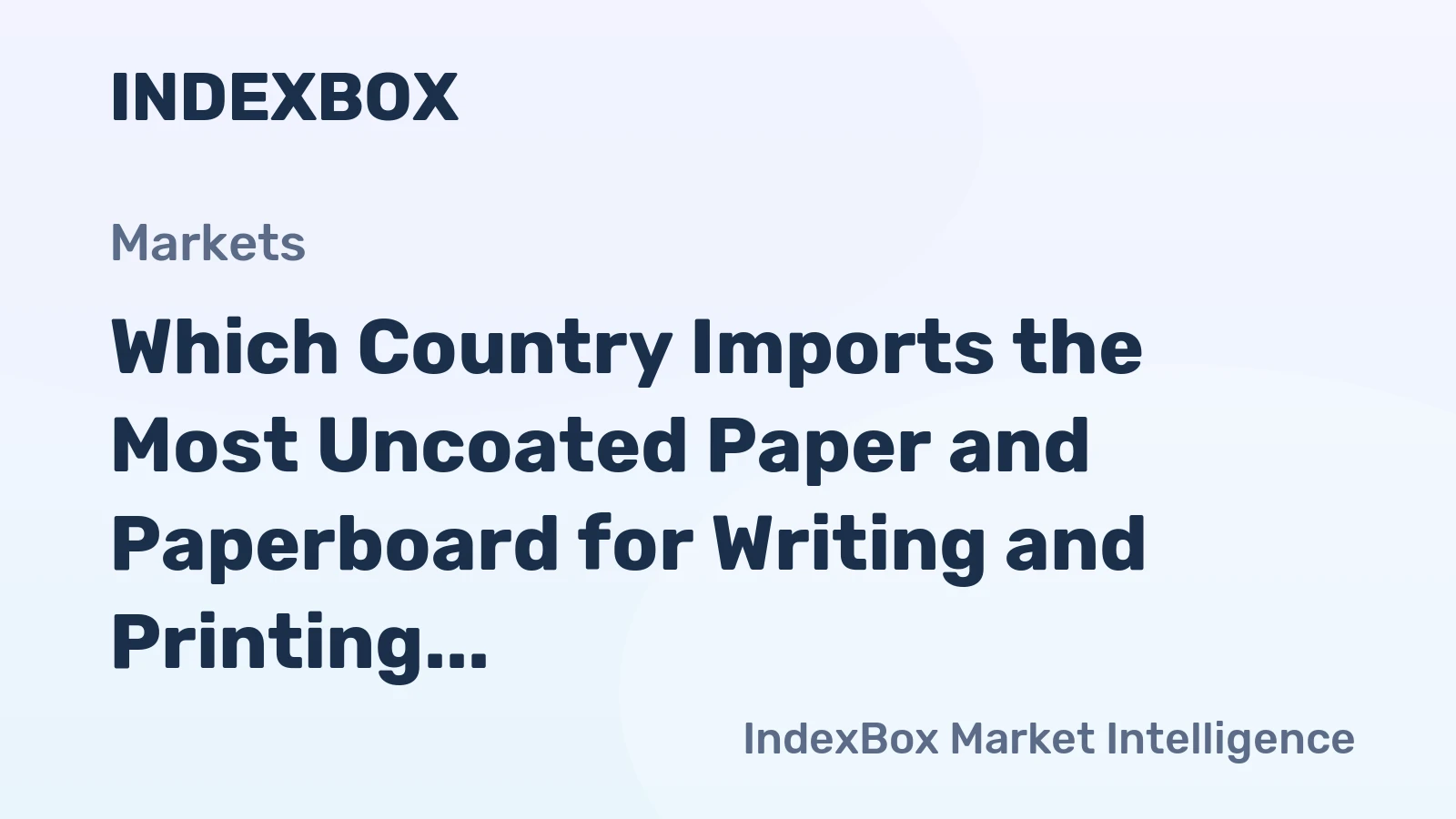 Which Country Imports the Most Uncoated Paper and Paperboard for Writing and Printing in the World?