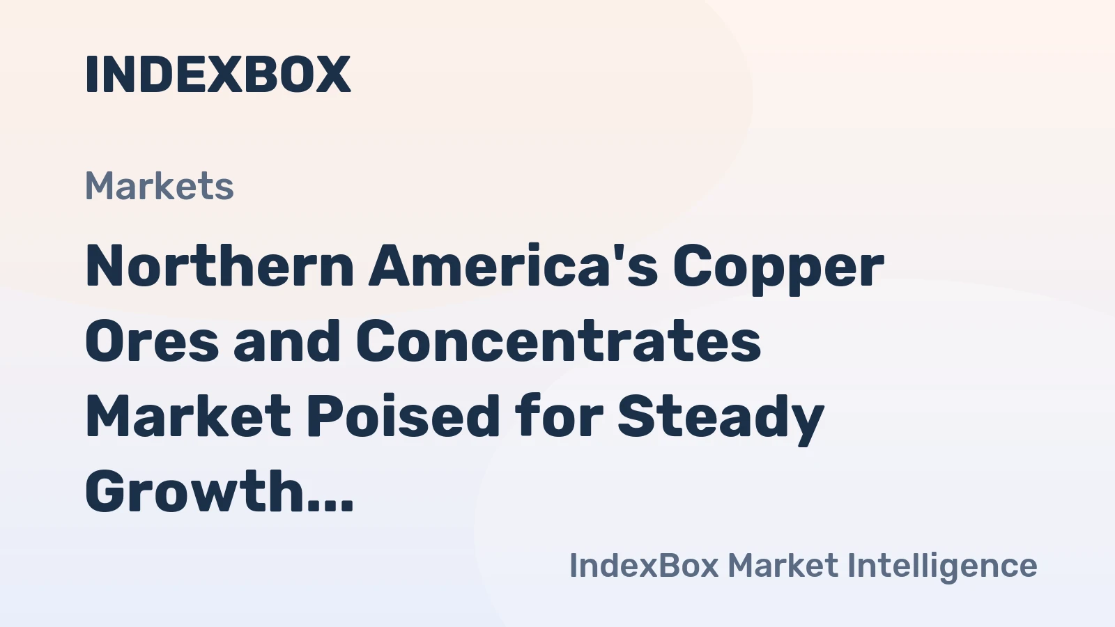 Northern America's Copper Ores and Concentrates Market Poised for Steady Growth with a 5.5% CAGR in Value