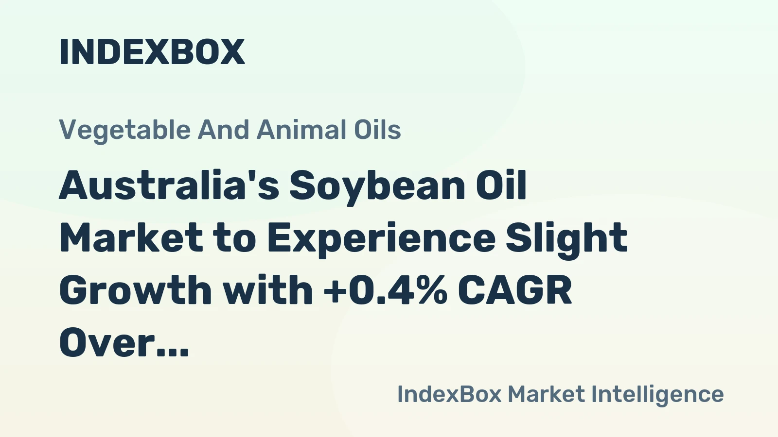 Australia's Soybean Oil Market to Experience Slight Growth with +0.4% CAGR Over Next Decade