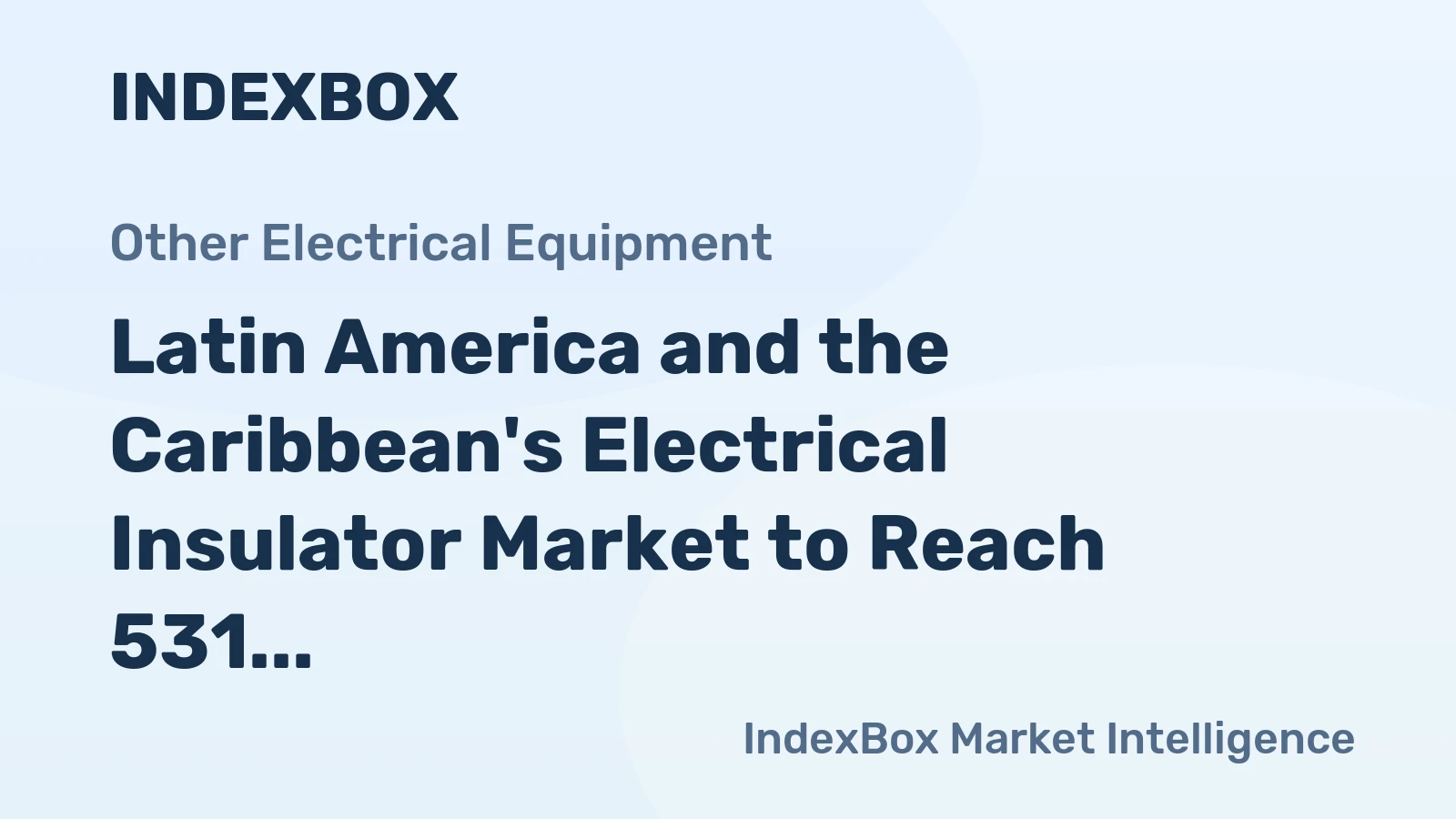 Latin America and the Caribbean's Electrical Insulator Market to Reach 531 Million Units and $2.1 Billion