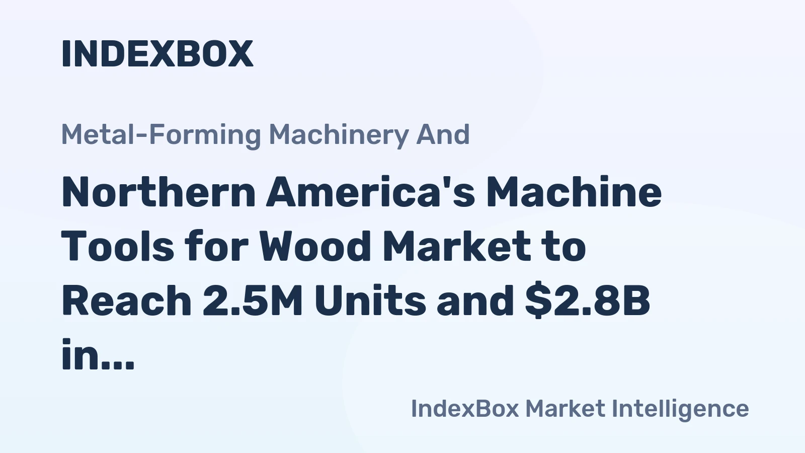Northern America's Machine Tools for Wood Market to Reach 2.5M Units and $2.8B in Value