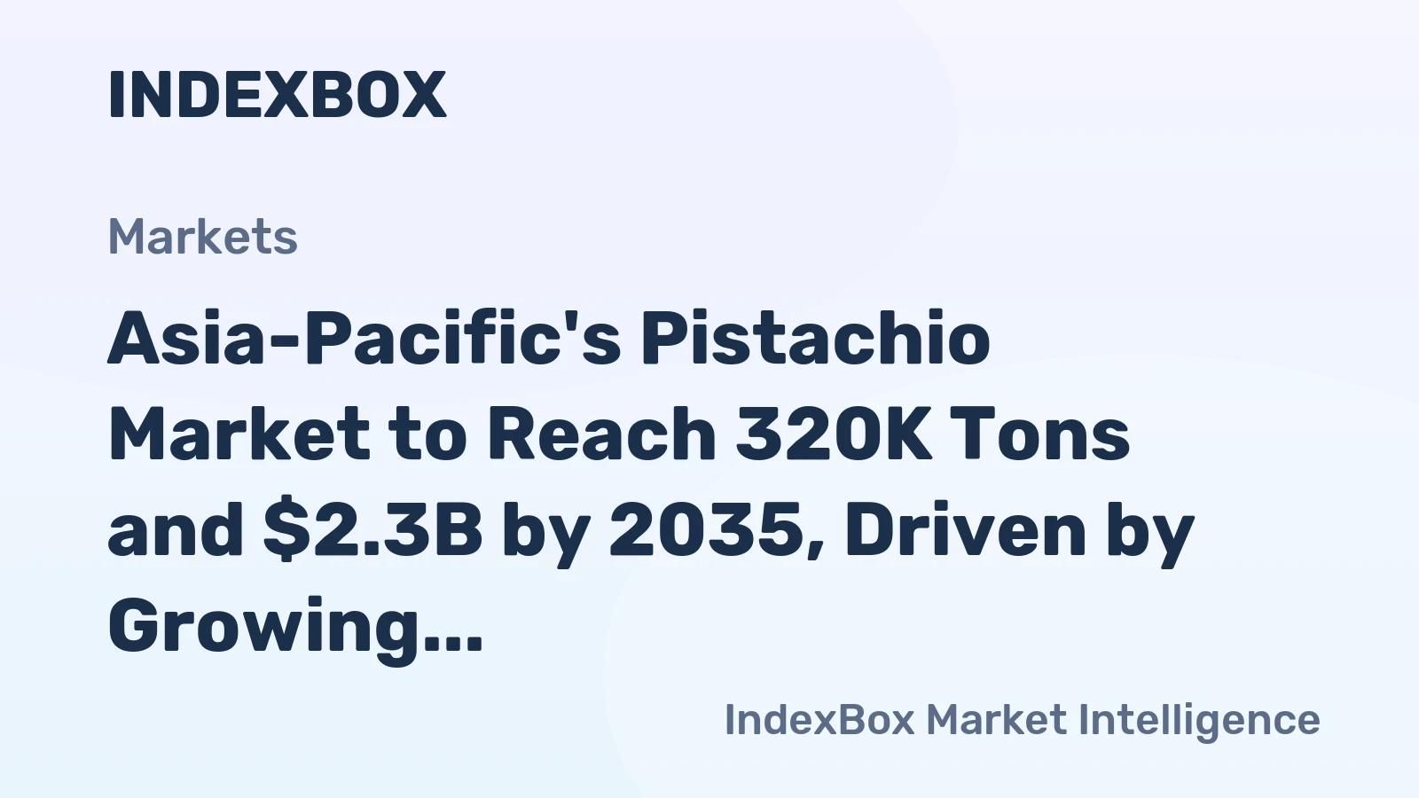 Asia-Pacific's Pistachio Market to Reach 320K Tons and $2.3B by 2035, Driven by Growing Demand in the Region