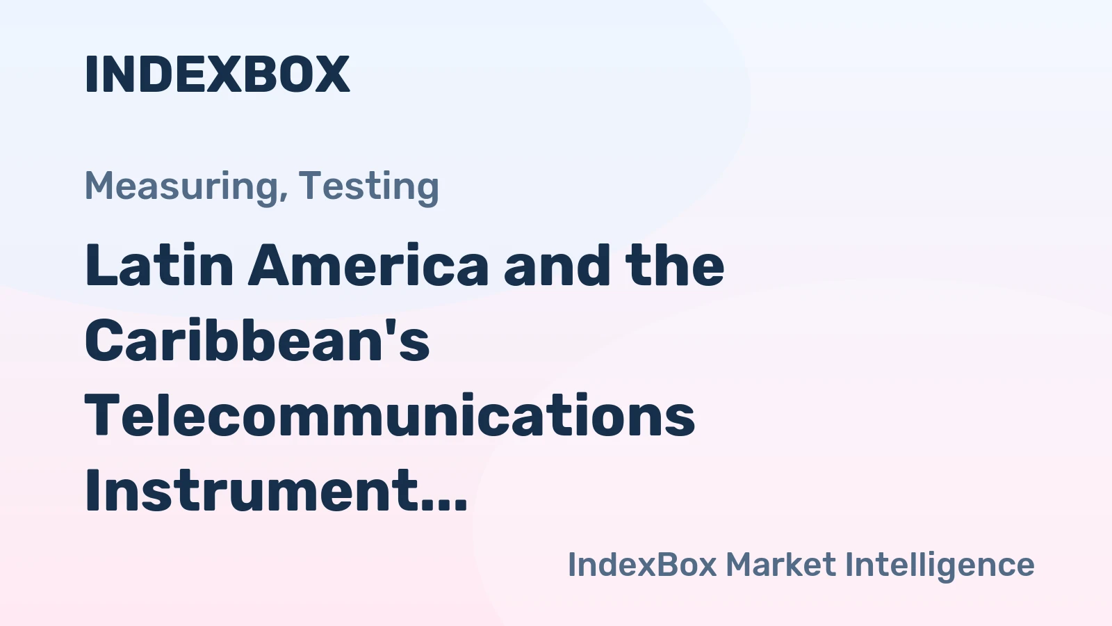 Latin America and the Caribbean's Telecommunications Instrument Market to Exhibit Modest Growth with +1.1% CAGR