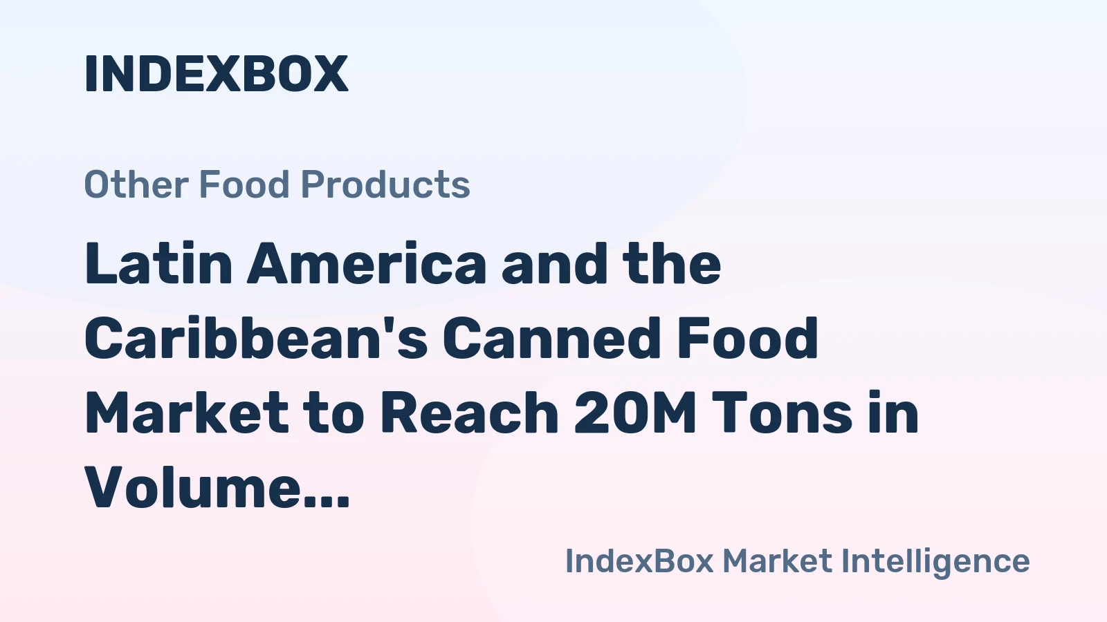 Latin America and the Caribbean's Canned Food Market to Reach 20M Tons in Volume and $67.2B in Value by 2035