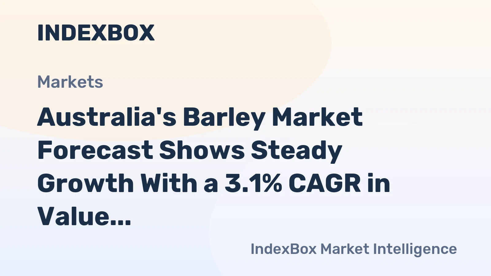 Australia's Barley Market Forecast Shows Steady Growth With a 3.1% CAGR in Value