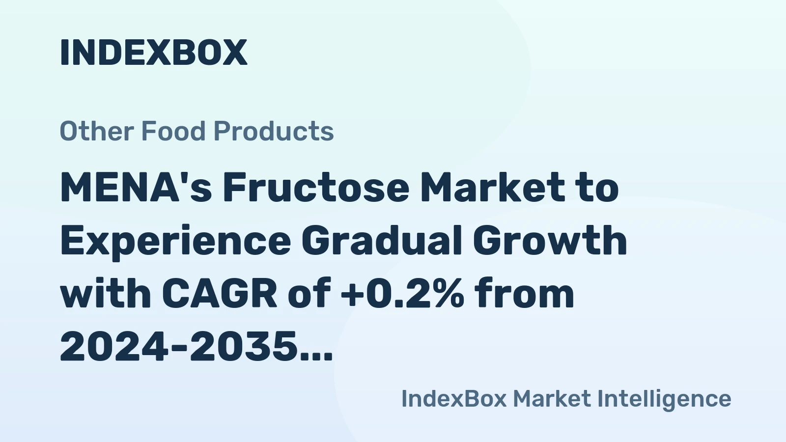 MENA's Fructose Market to Experience Gradual Growth with CAGR of +0.2% from 2024-2035