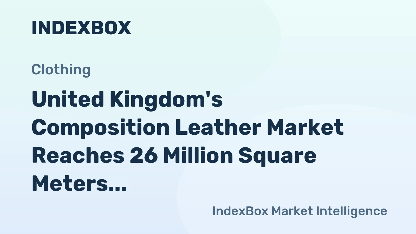 United Kingdom's Composition Leather Market Reaches 26 Million Square Meters and $92 Million in Value