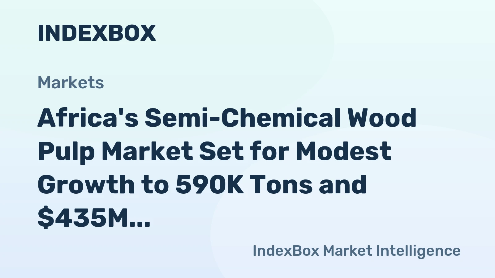 Africa's Semi-Chemical Wood Pulp Market Set for Modest Growth to 590K Tons and $435M