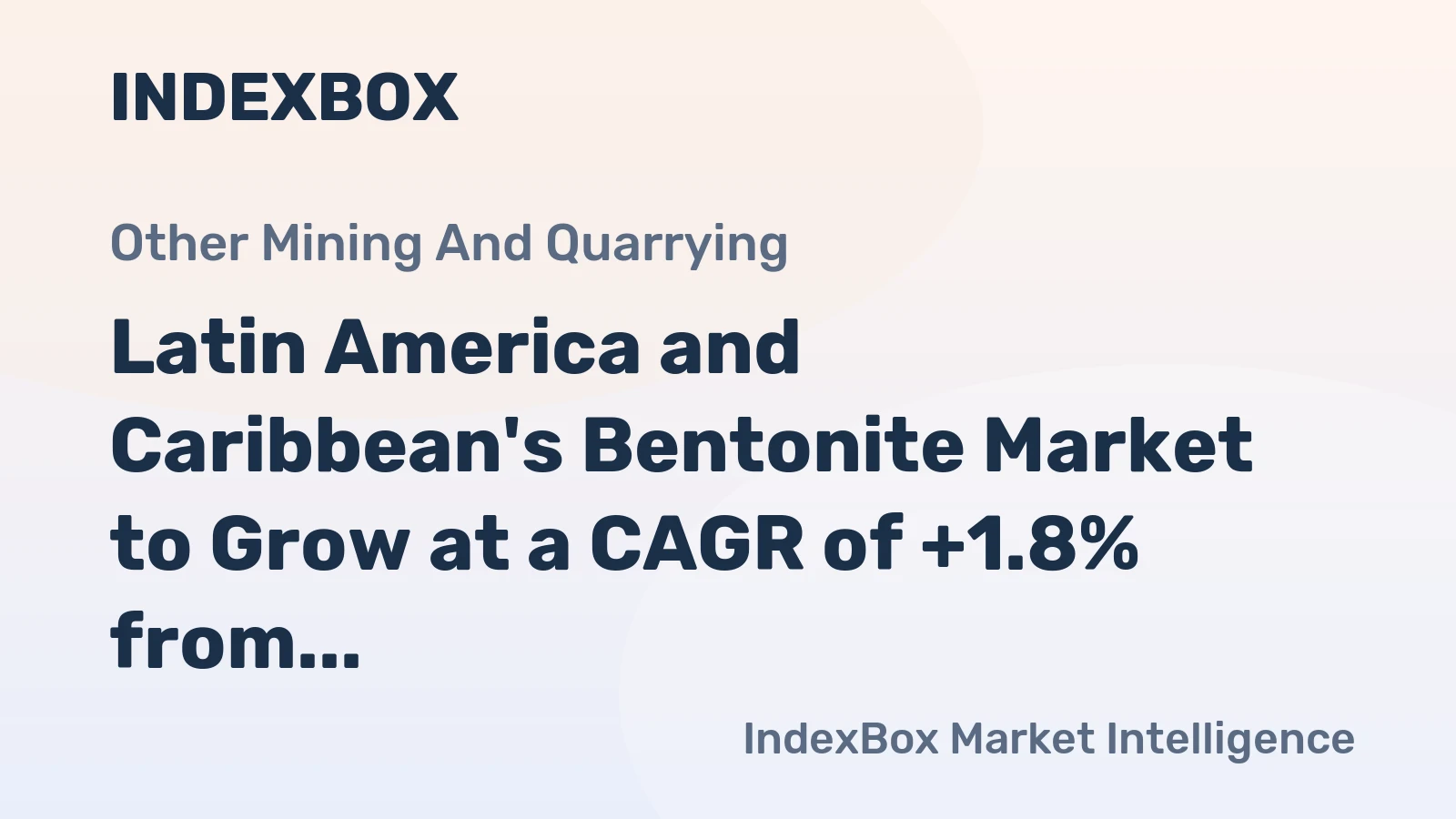 Latin America and Caribbean's Bentonite Market to Grow at a CAGR of +1.8% from 2024 to 2035, Reaching 843K Tons