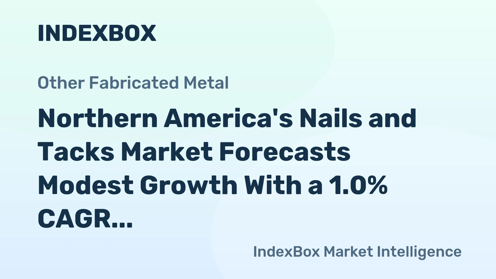 Northern America's Nails and Tacks Market Forecasts Modest Growth With a 1.0% CAGR in Value