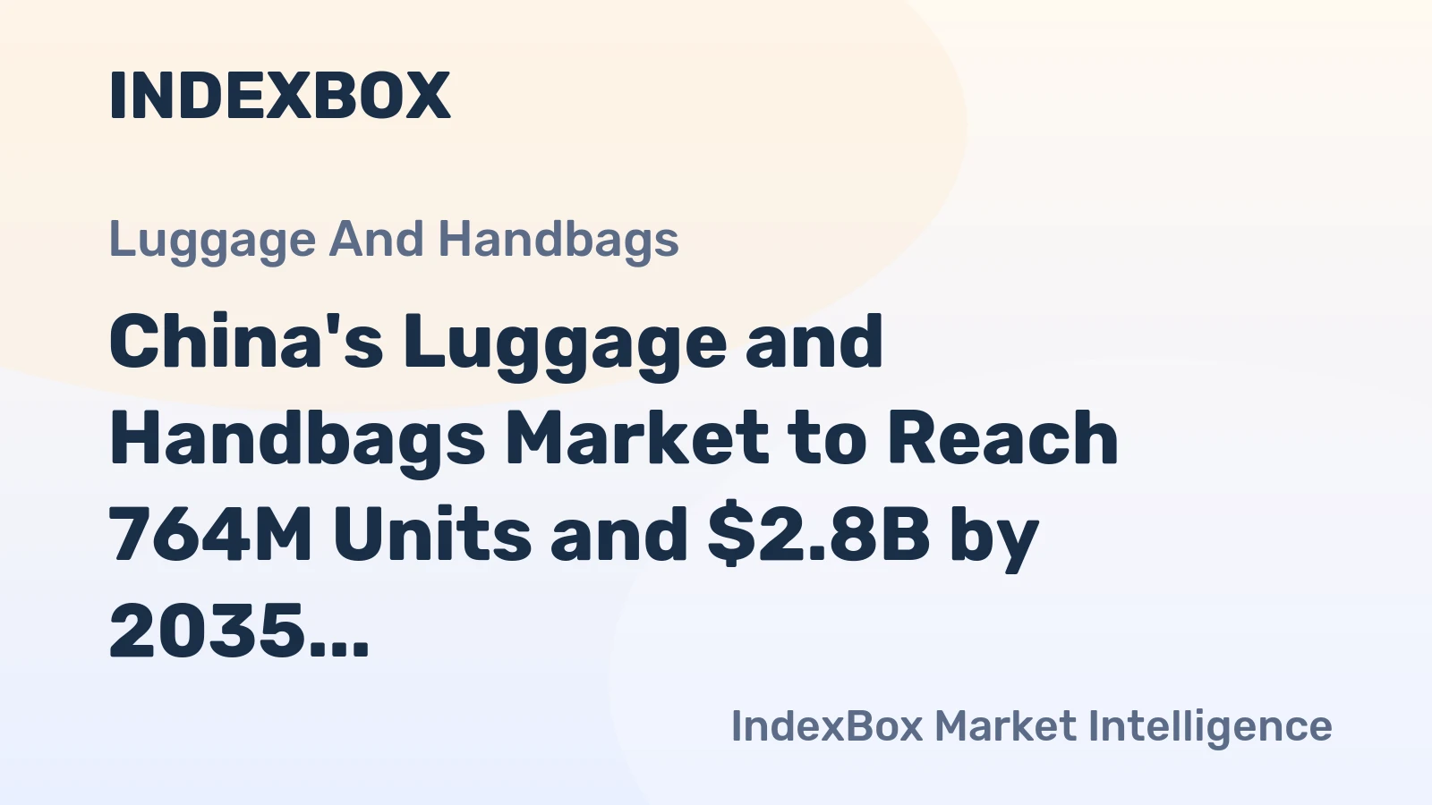 China's Luggage and Handbags Market to Reach 764M Units and $2.8B by 2035