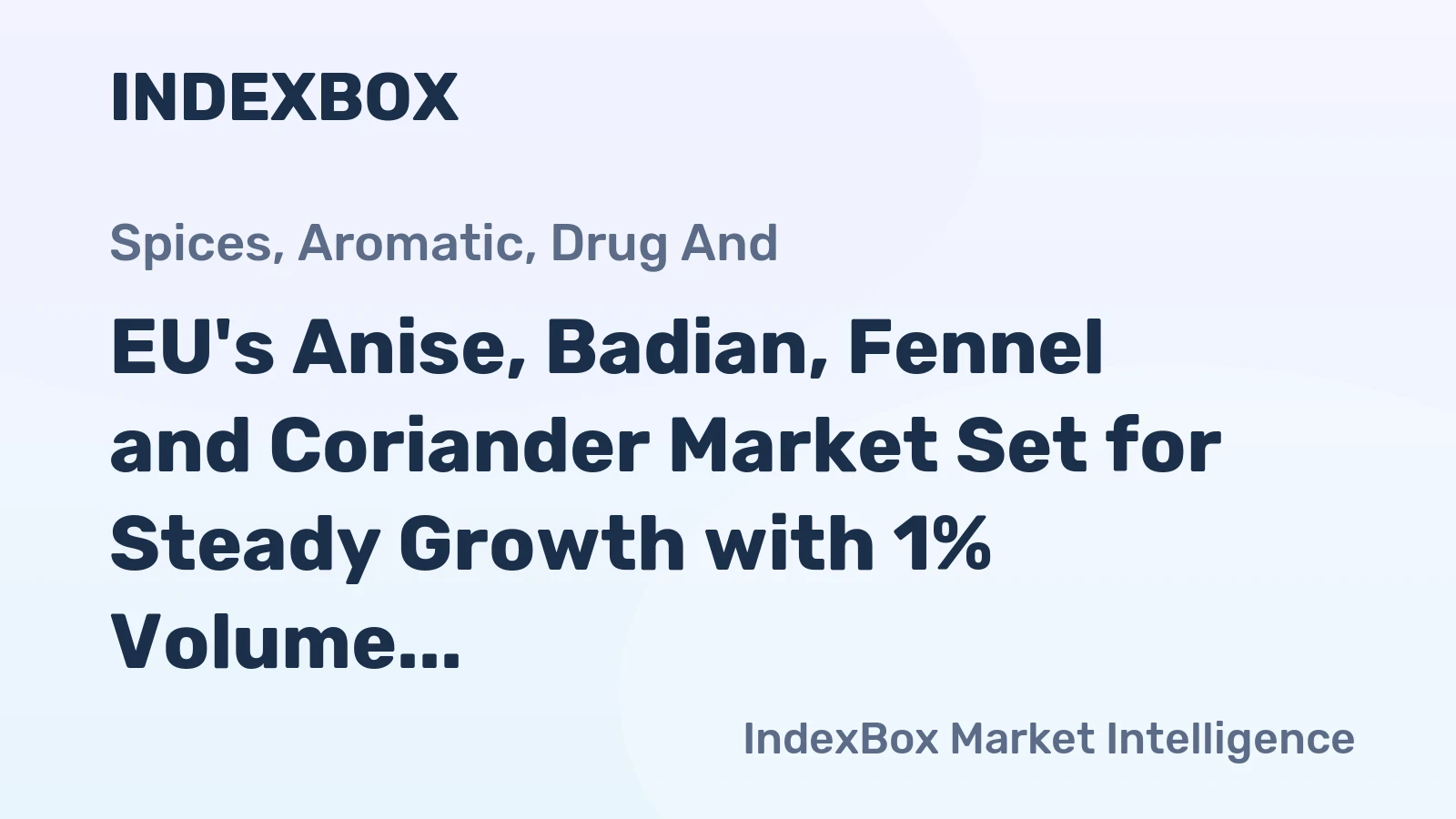 EU's Anise, Badian, Fennel and Coriander Market Set for Steady Growth with 1% Volume CAGR