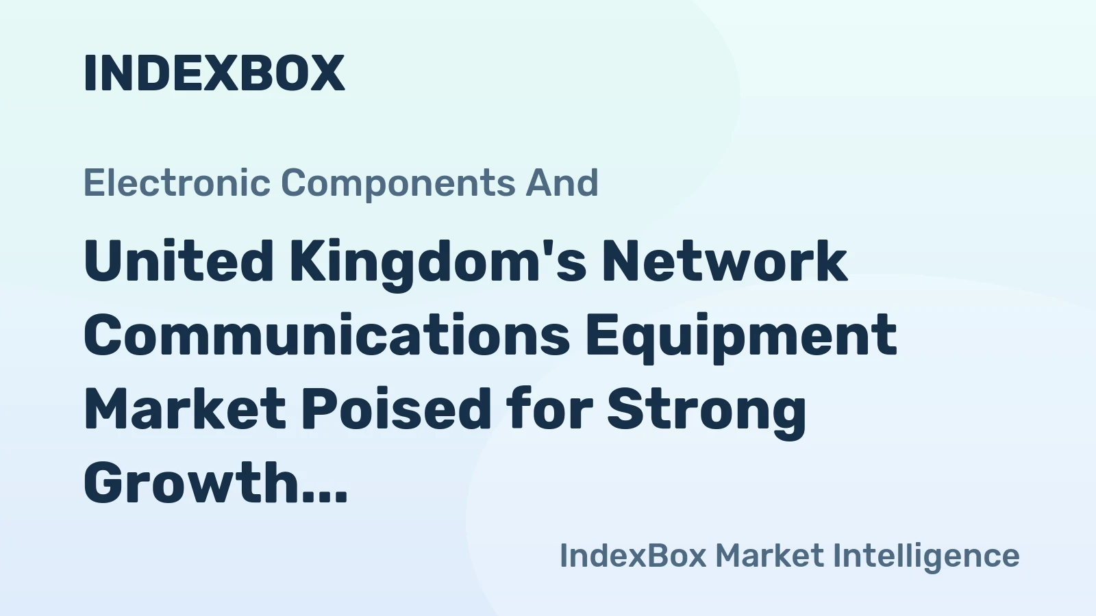 United Kingdom's Network Communications Equipment Market Poised for Strong Growth with 8.4% CAGR