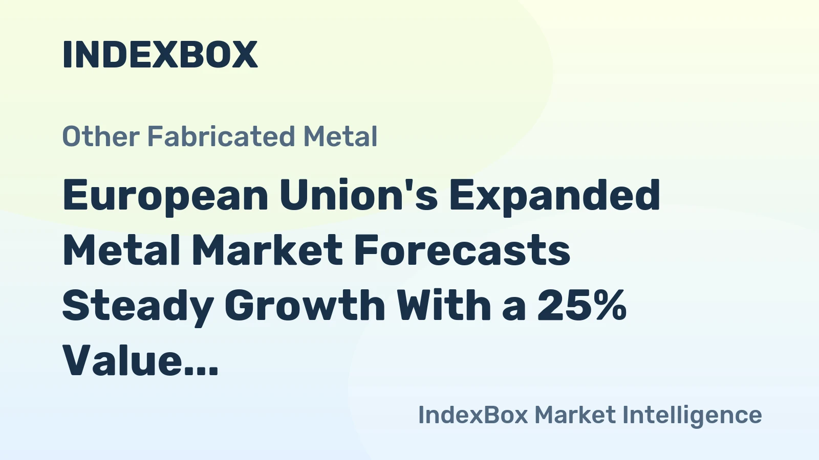European Union's Expanded Metal Market Forecasts Steady Growth With a 25% Value CAGR