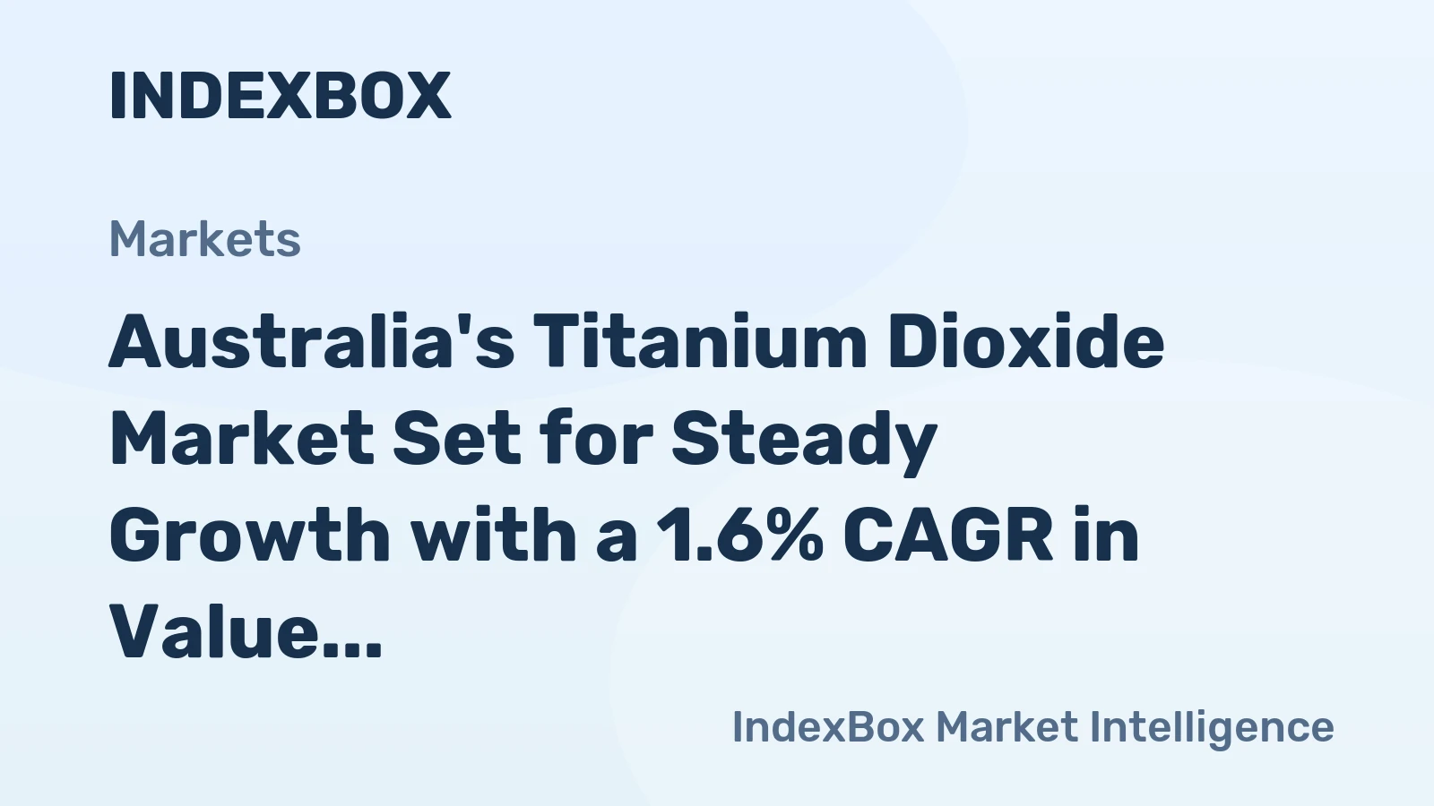 Australia's Titanium Dioxide Market Set for Steady Growth with a 1.6% CAGR in Value