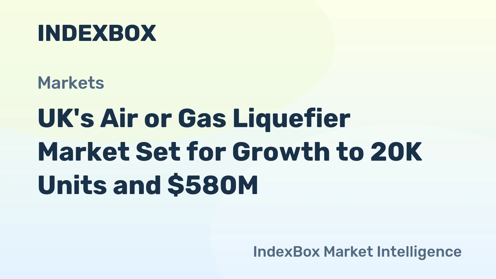 UK's Air or Gas Liquefier Market Set for Growth to 20K Units and $580M